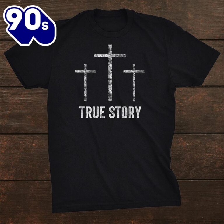 Christian Easter Resurrection Day True Story Jesus Cross Shirt ...