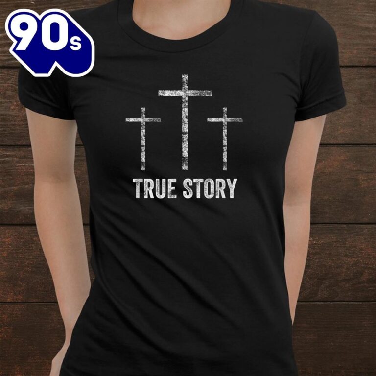 Christian Easter Resurrection Day True Story Jesus Cross Shirt ...